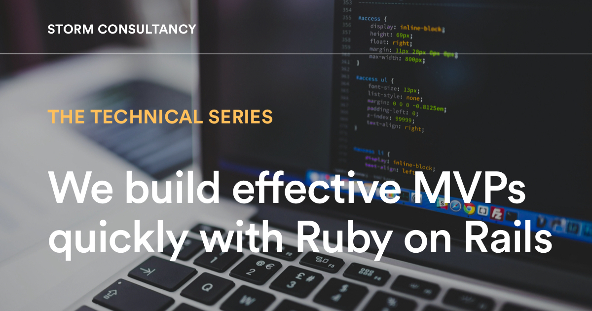 We build effective MVPs quickly with Ruby on Rails | Storm Consultancy - Your Digital Technology ...